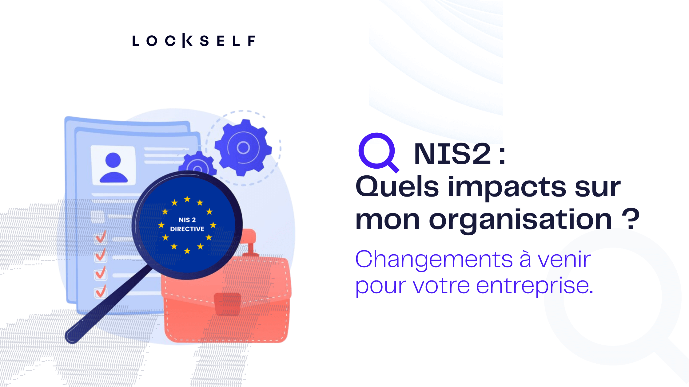 Directive NIS2 : Quels sont les impacts pour mon organisation