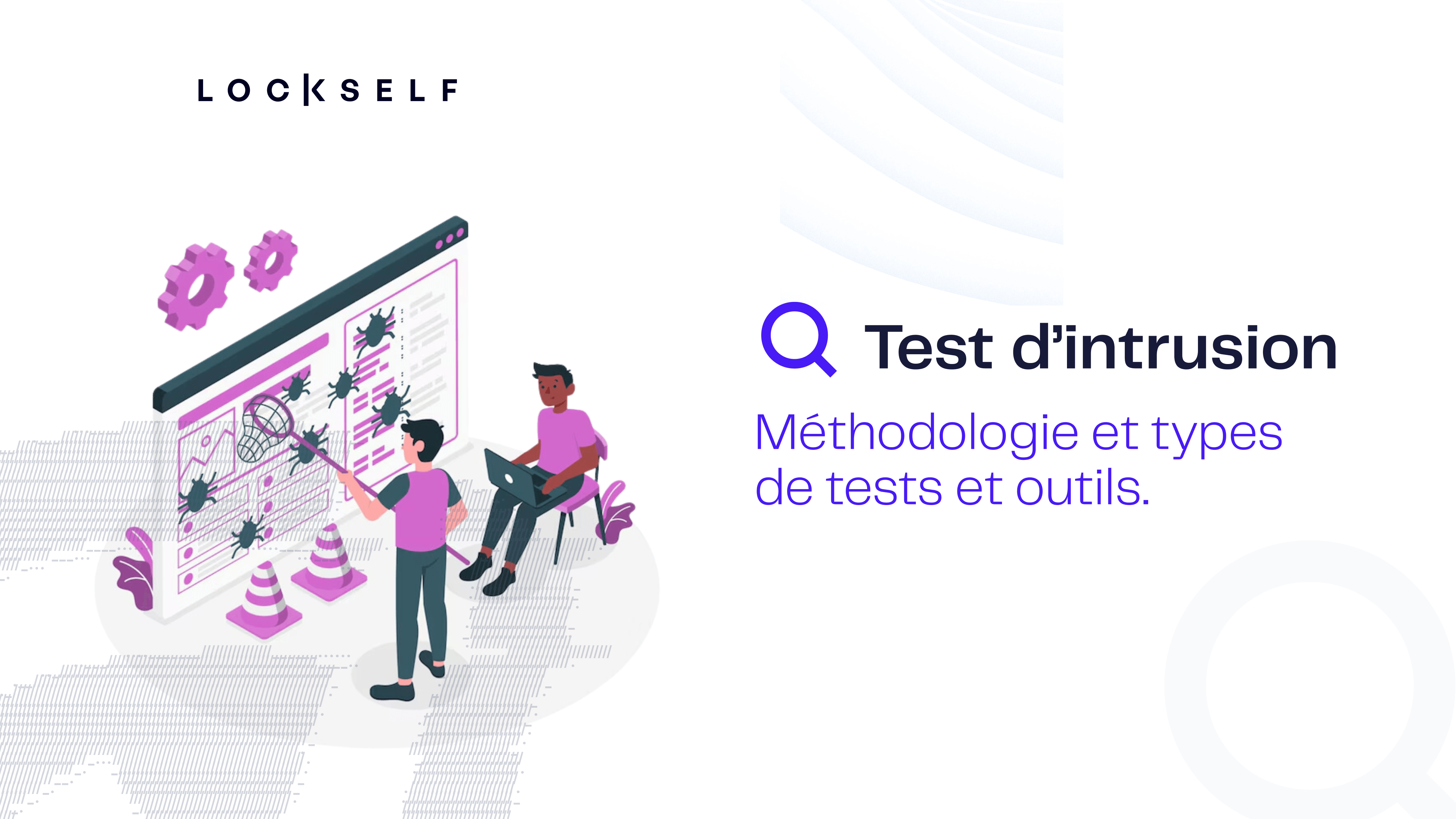 Test d’intrusion : définition, méthodologie et types de tests