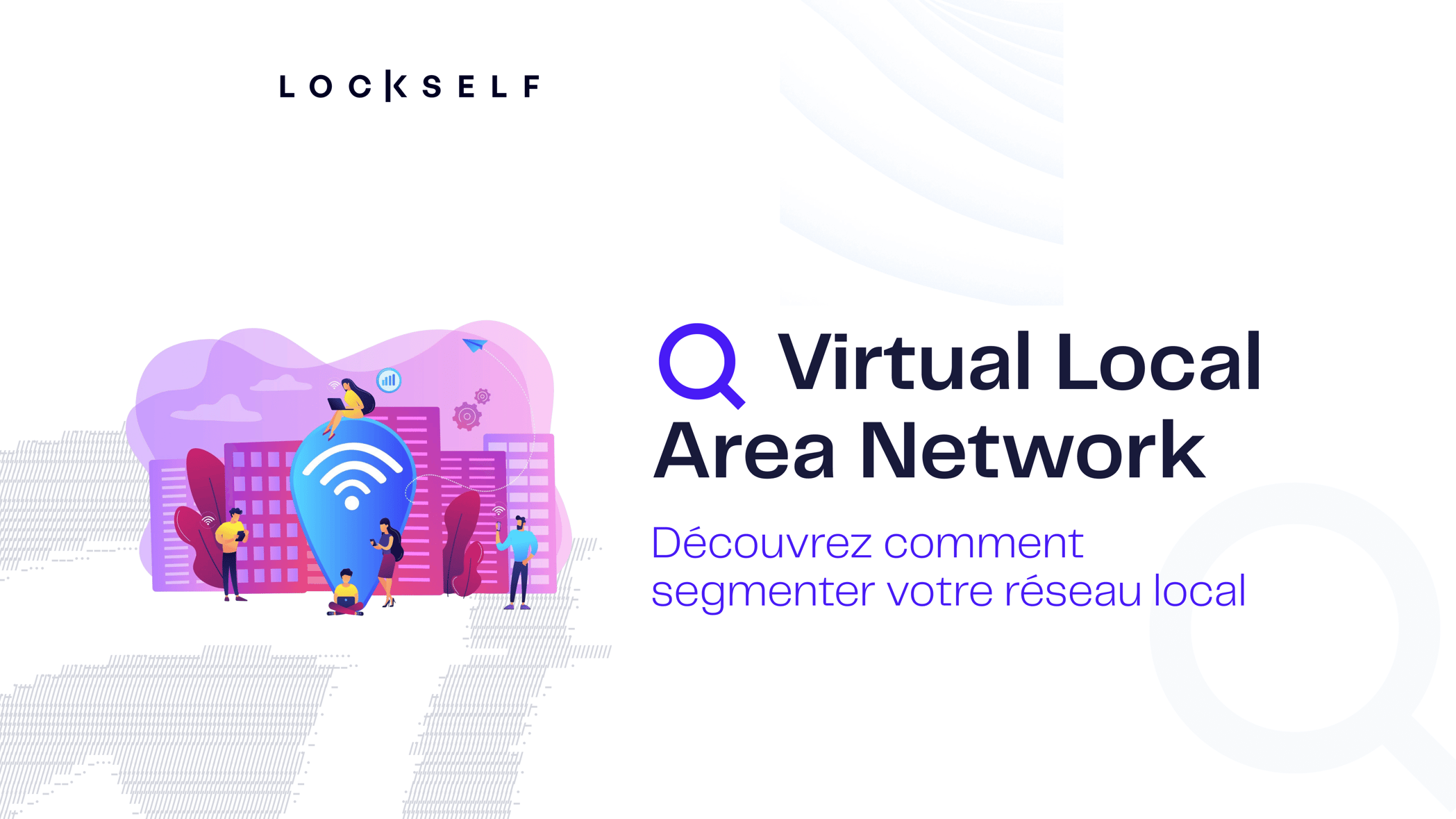 VLAN et cybersécurité : segmenter efficacement votre réseau local